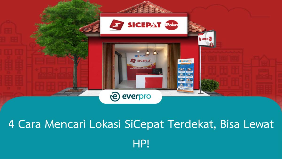4 Cara Mencari Lokasi SiCepat Terdekat dari Lokasi Anda - Everpro