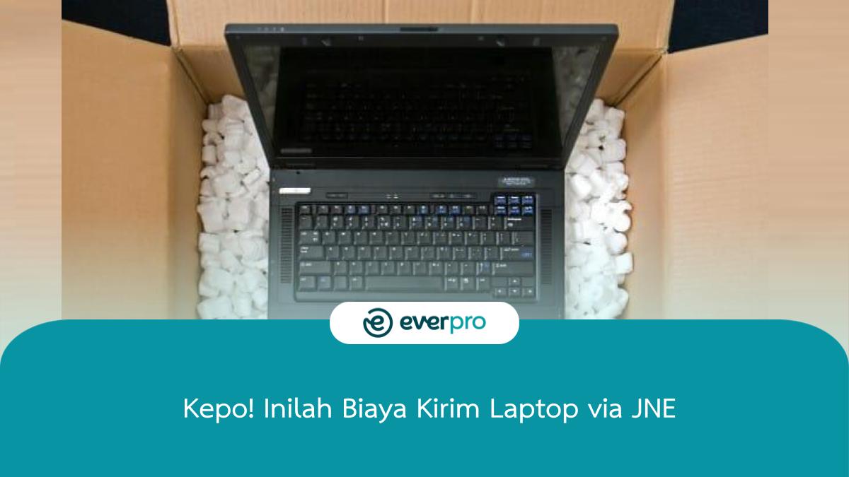 Kepo! Inilah Biaya Kirim Laptop via JNE - Everpro Kepo! Inilah Biaya Kirim Laptop via JNE - Everpro