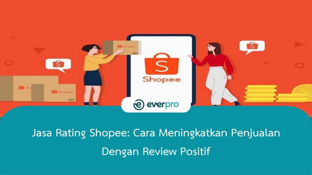 Jasa Rating Shopee: Cara Meningkatan Penjualan di Shopee