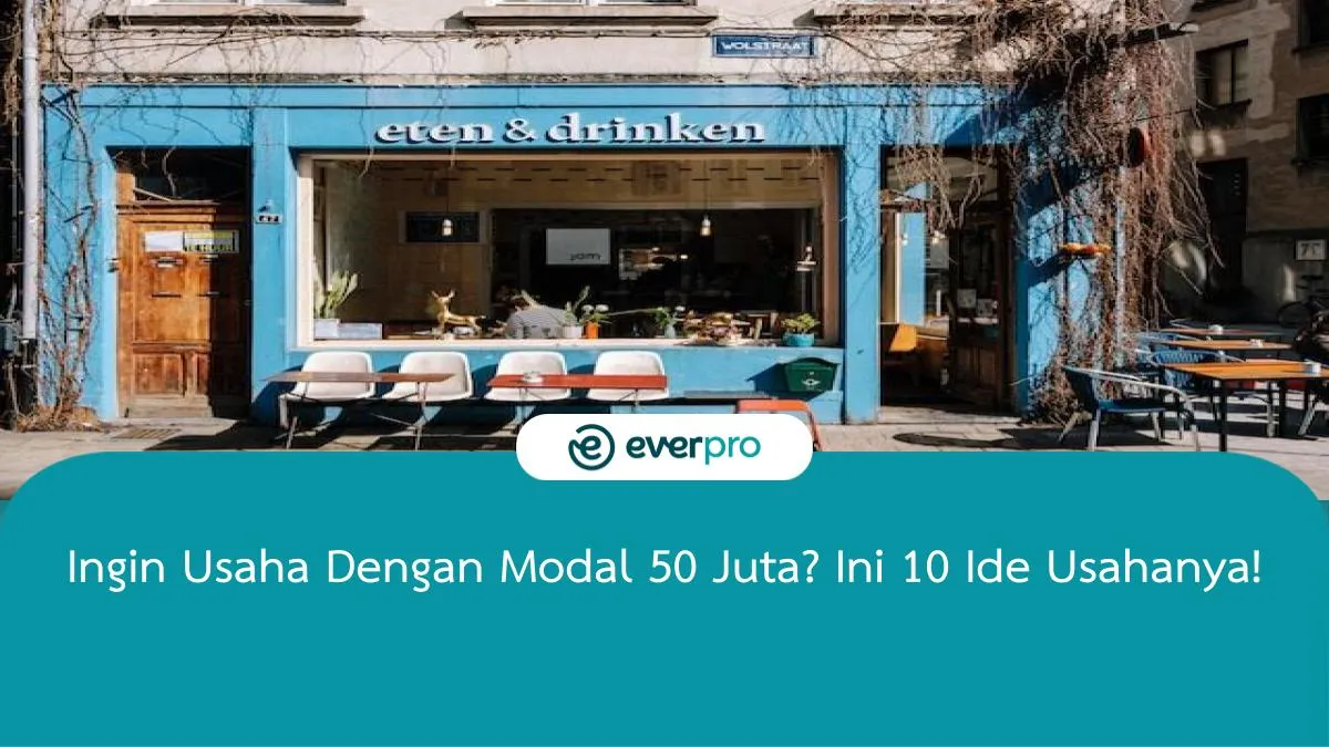 Ingin Usaha Dengan Modal 50 Juta? Ini 10 Ide Usahanya! - Everpro