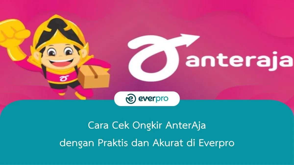 Cek Ongkir Anteraja Reguler, Next Day, Dan Same Day - Everpro