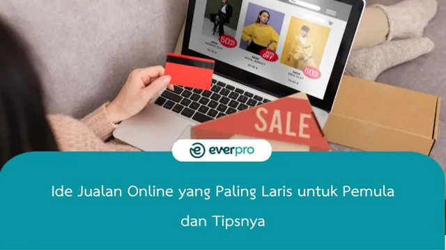 10 Ide Jualan Online untuk Pemula dan Tipsnya - Everpro