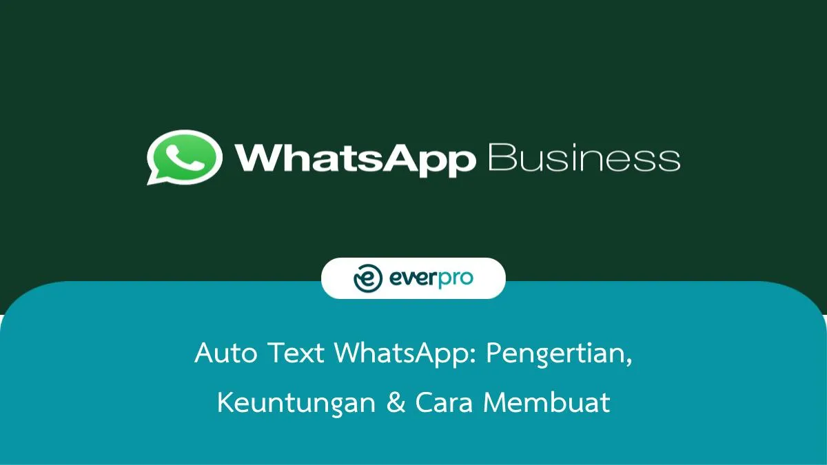Auto Text WhatsApp: Pengertian, Keuntungan & Cara Membuat - Everpro