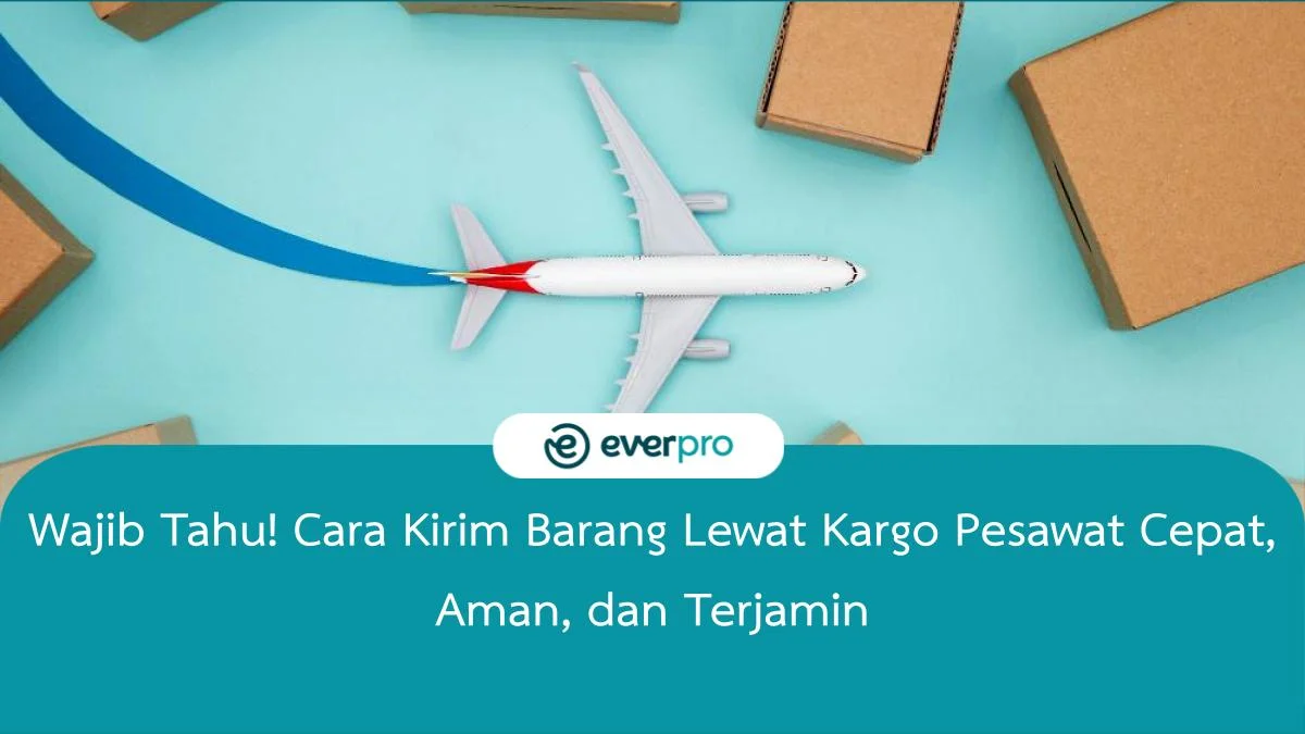 Cara Kirim Barang Lewat Kargo Pesawat Cepat, Aman, Terjamin