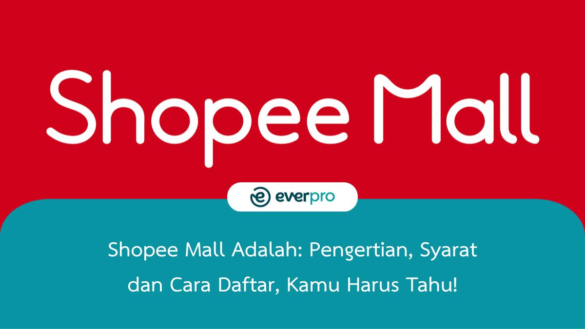 Shopee Mall Adalah: Pengertian, Syarat dan Cara Daftar - Everpro