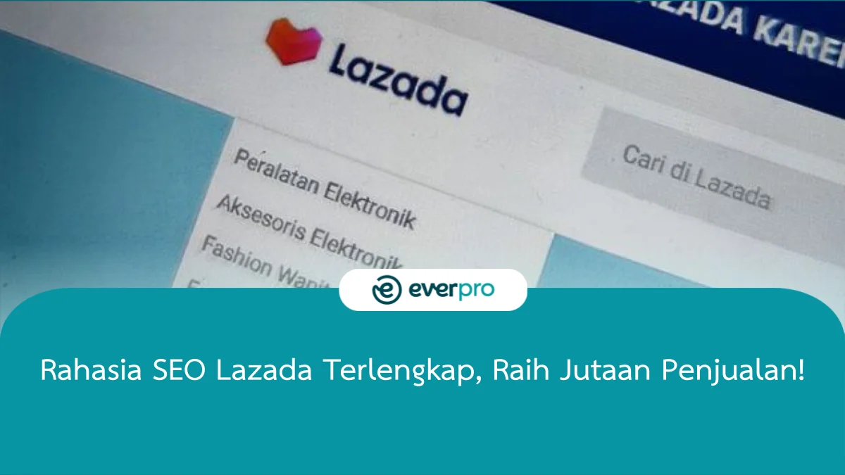6+ Rahasia SEO Lazada Terlengkap, Raih Jutaan Penjualan! - Everpro