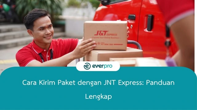 Cara Kirim Paket JNT: Panduan Cepat dan Praktis - Everpro