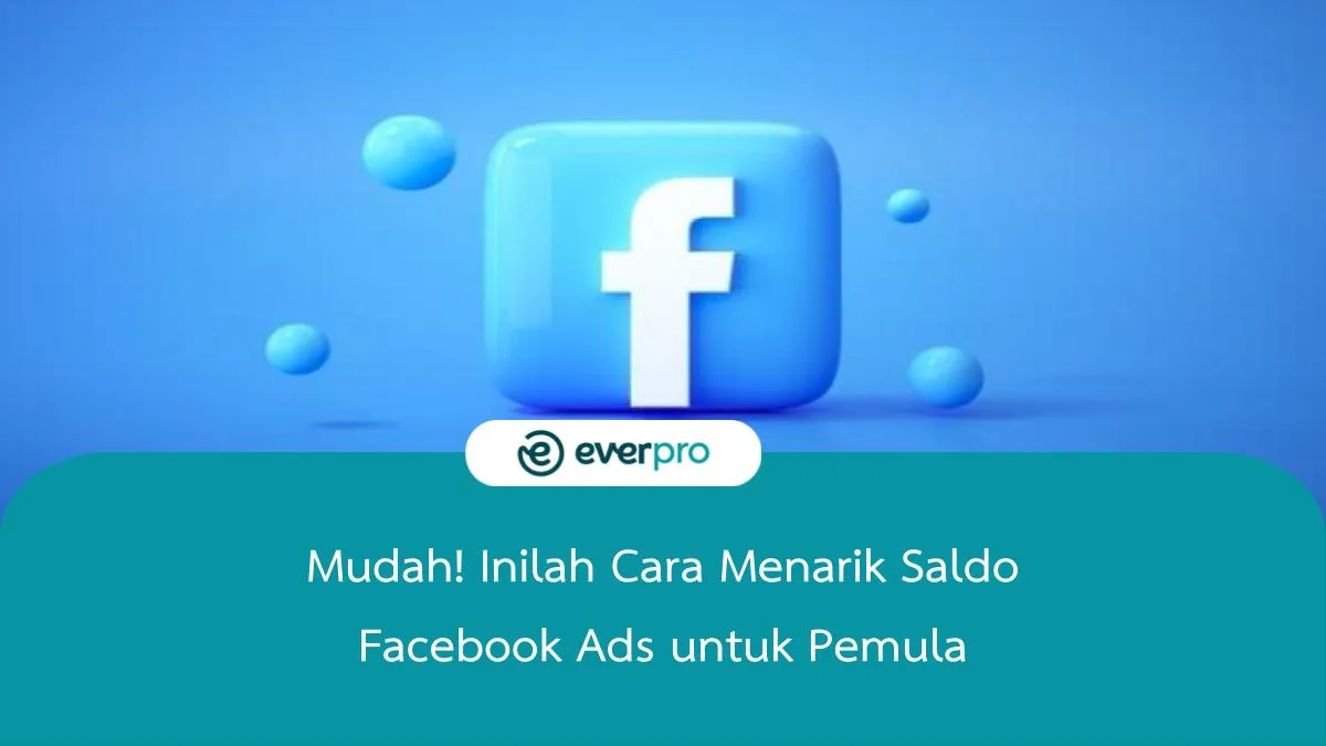 Mudah! Inilah Cara Menarik Saldo pada Akun Facebook Ads - Everpro