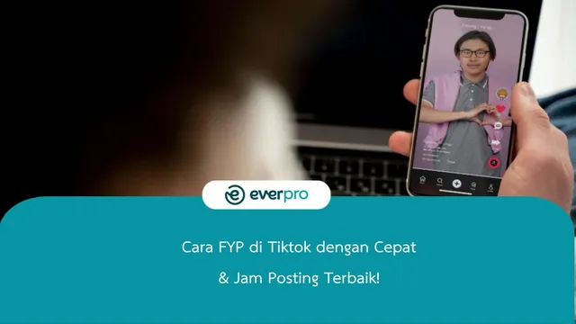 10 Cara FYP di Tiktok dengan Cepat & Jam Posting Terbaik! - Everpro