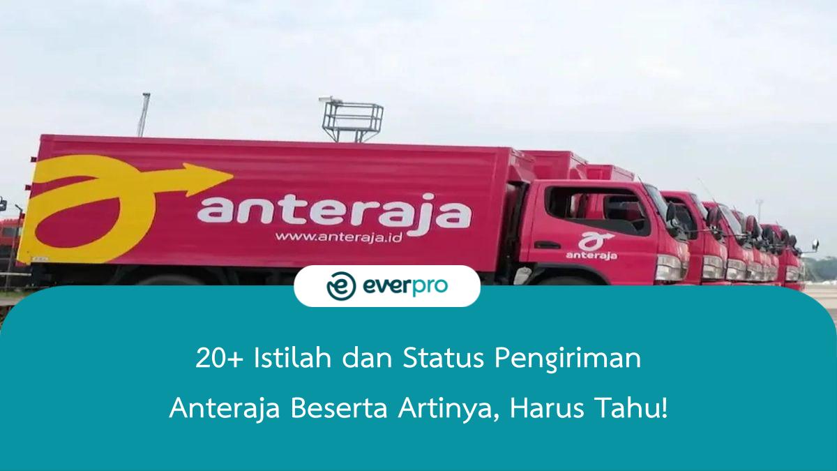 20+ Istilah dan Status Pengiriman Anteraja Beserta Artinya - Everpro