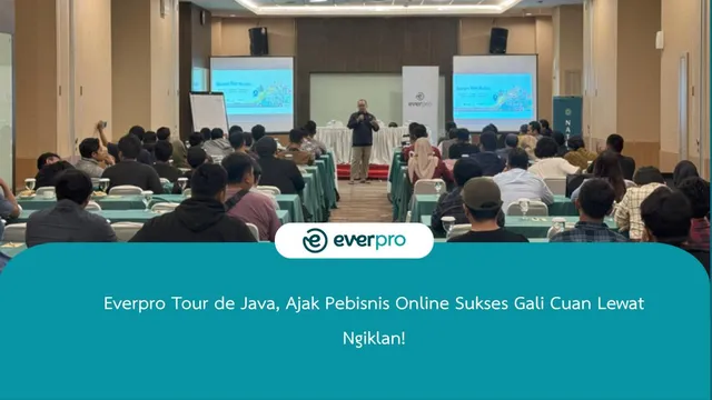 Everpro Tour de Java, Ajak Pebisnis Online Gali Cuan Lewat Ngiklan - Everpro