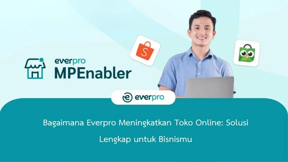 Bagaimana Everpro Meningkatkan Toko Online: Solusi Lengkap untuk Bisnismu - Everpro