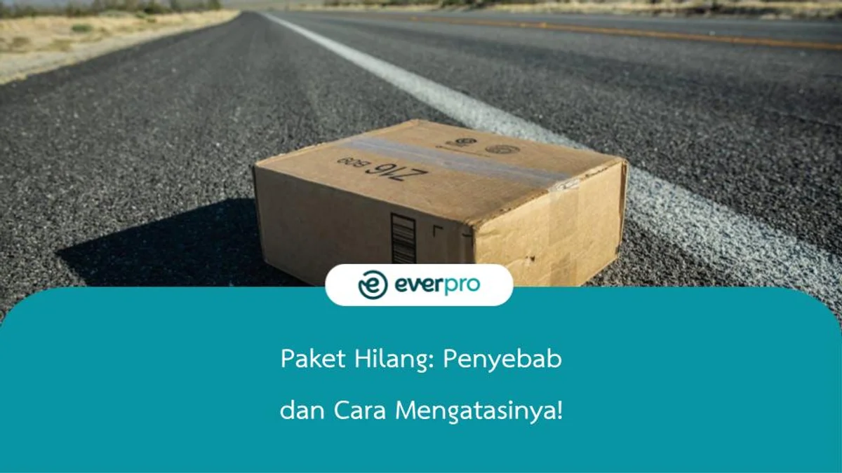 Paket Hilang: Penyebab dan Cara Mengatasinya! - Everpro