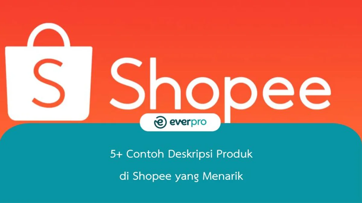20 Contoh Deskripsi Produk di Shopee yang Menarik - Everpro